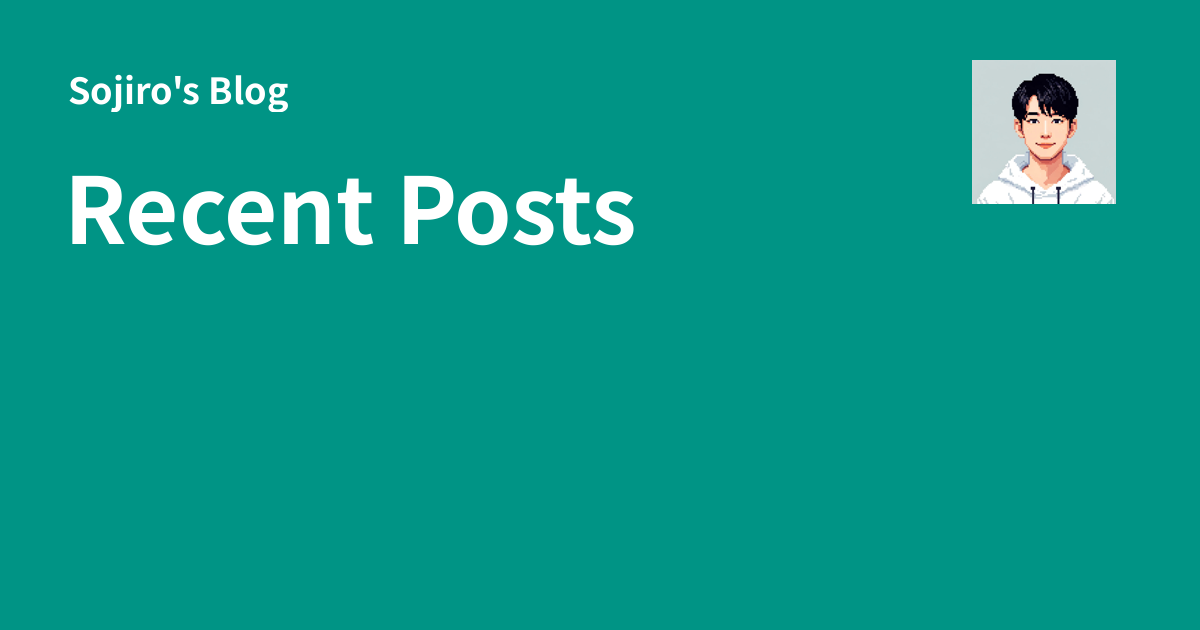 Recent Posts - Sojiro's Blog